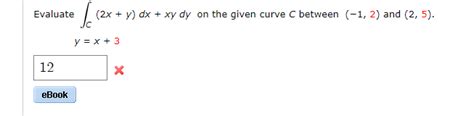 Solved Evaluate 2x Y Dx Xy Dy On The Given Curve C Chegg Com
