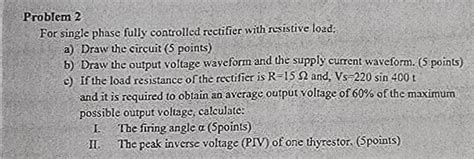 Solved Problem For Single Phase Fully Controlled Rectifier Chegg