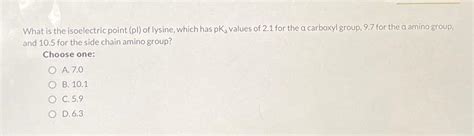 Solved What Is The Isoelectric Point Pl ﻿of Lysine Which