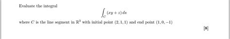 Solved Evaluate The Integral C Xy Z Ds Where C Is The Line Chegg