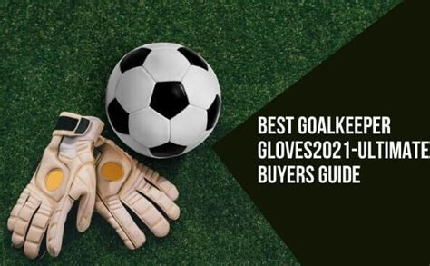 10 Best Goalkeeper Gloves 2023 Ultimate Review And Buyers Guide