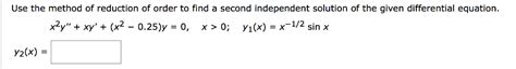 Solved Use The Method Of Reduction Of Order To Find A Second