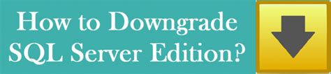 Sql Server How To Downgrade Sql Server Edition Sql Authority With Pinal Dave