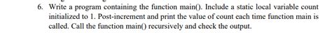 Solved 6 Write A Program Containing The Function Main