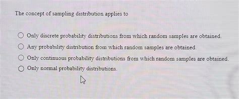 Solved The Concept Of Sampling Distribution Applies To Only Chegg