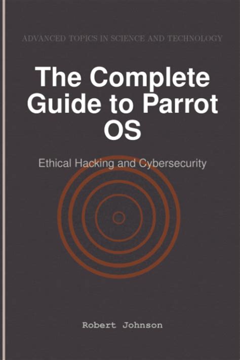 The Complete Guide To Parrot Os Ethical Hacking And Cybersecurity 9798896651840 Computer