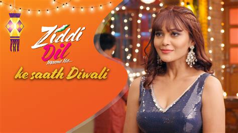 Watch Ziddi Dil Ke Sath Diwali From Ziddi Dil Maane Na Online Sonyliv