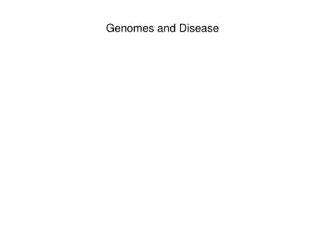 Ppt Genomes And Disease Powerpoint Presentation Free Download Id