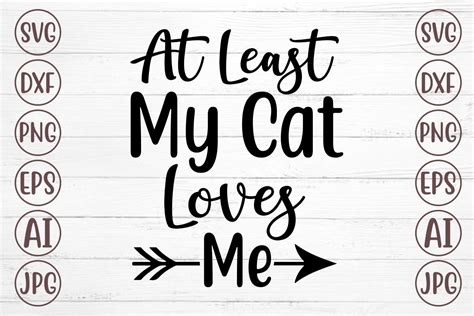 At Least My Cat Loves Me Svg Graphic By Svgmaker · Creative Fabrica