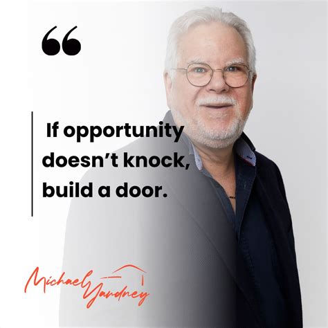 opportunities don t always show up at your doorstep — sometimes you