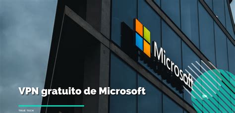 Vpn Gratuito De Microsoft True Tech Bolivia