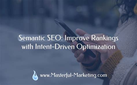 Semantic Seo Higher Rankings With Intent Driven Optimization