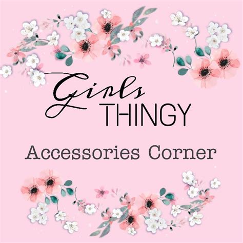 Girls Thingy Accesories Girls Thingy Accesories Corner
