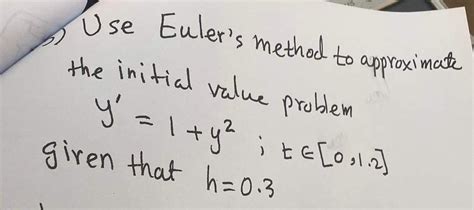 Solved 2 Use Eulers Method To Approximate The Initial