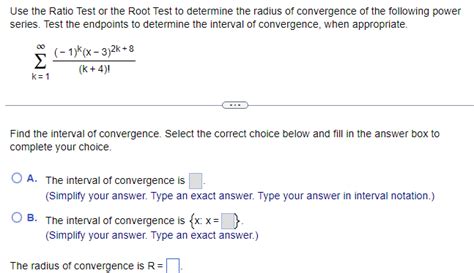 Solved Use The Ratio Test Or The Root Test To Determine The