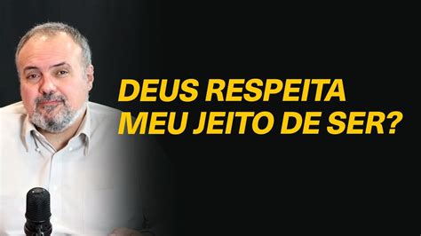 Deus molda nosso caráter mas respeita a nossa personalidade Rev
