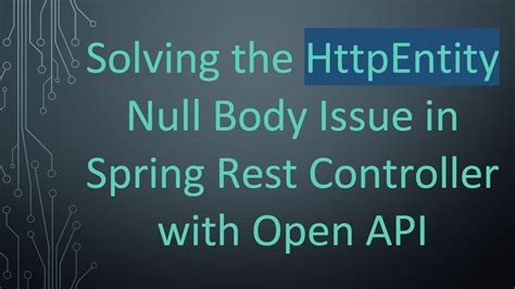 Solving The Entity Null Body Issue In Spring Rest Controller With Open Api Youtube