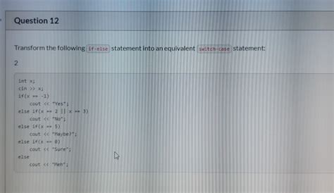 solved question 12 transform the following if else statement