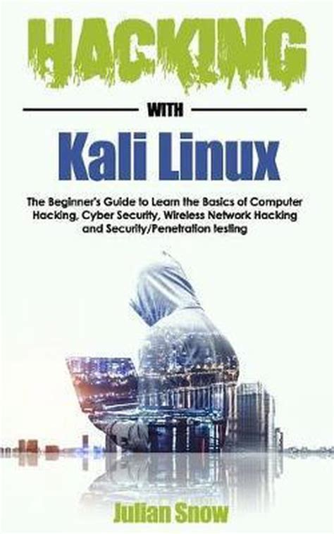 Hacking With Kali Linux The Beginners Guide To Learn The Basics Of