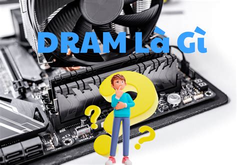 Dram Dynamic Random Access Memory Là Gì MÁy ChỦ Vina