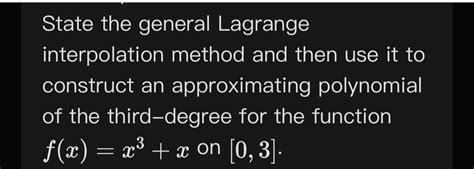 Solved State The General Lagrange Interpolation Method And Chegg