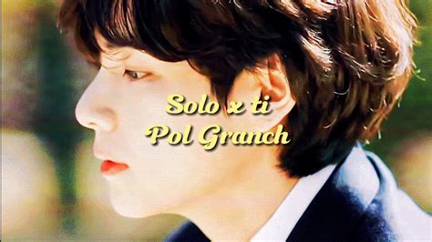 Solo X Ti Pol Granch Video Edit Letra Youtube