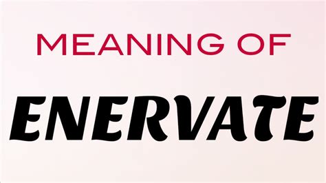 Enervate Meaning In English And Hindi Pronunciation Example