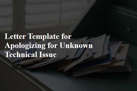 Letter Template For Apologizing For Unknown Technical Issue Free Samples In Pdf Letterin