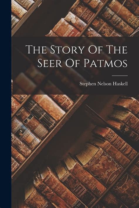 The Story Of The Seer Of Patmos Haskell Stephen Nelson 9781015454996 Books