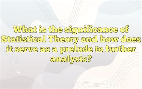 What Is The Significance Of Statistical Theory And How Does It Serve As