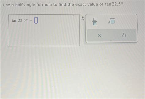 Solved Use A Half Angle Formula To Find The Exact Value Of