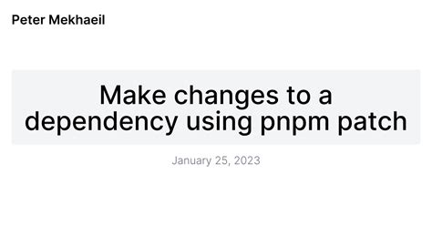 Make Changes To A Dependency Using Pnpm Patch