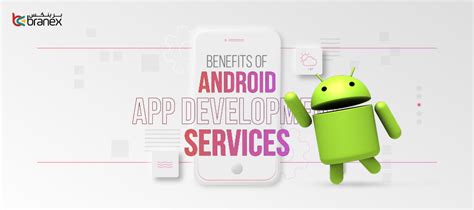 Benefits Of Android App Development Servicesbranex Official Blog