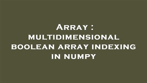 Array Multidimensional Boolean Array Indexing In Numpy Youtube