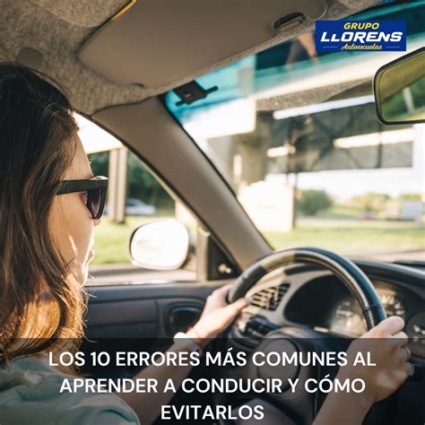 10 Errores Al Aprender A Conducir Autoescuelas Llorens