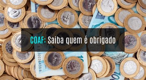 Coaf Saiba Quem é Obrigado E Como Entregar A Declaração De Não