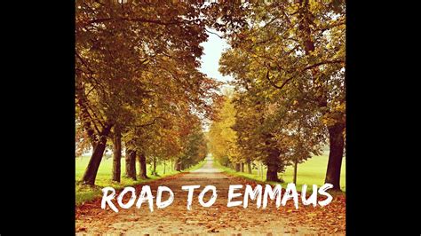 Road To Emmaus Youtube