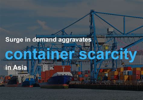 Surge In Demand Aggravates Container Scarcity In Asia Shiplilly