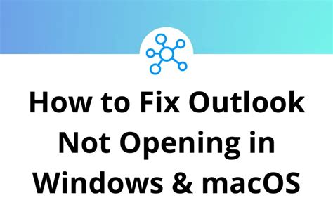 How To Fix Outlook Not Opening In Windows And Macos