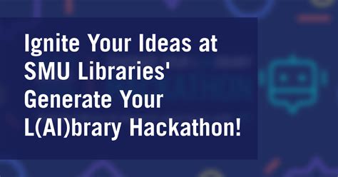Ignite Your Ideas At Smu Libraries Generate Your L Ai Brary Hackathon Singapore Management