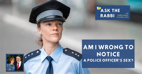 Am I Wrong To Notice A Police Officers Sex Rabbi Daniel Lapin
