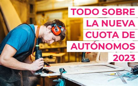 Todo Sobre La Nueva Cuota De Autónomos 2023