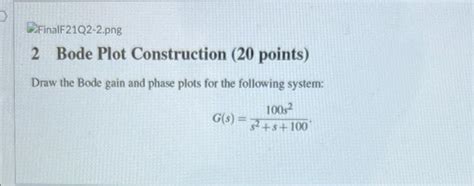 Solved FinalF2102 2 Png 2 Bode Plot Construction 20 Points Chegg Com