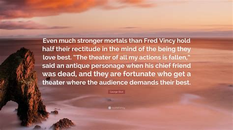 George Eliot Quote Even Much Stronger Mortals Than Fred Vincy Hold