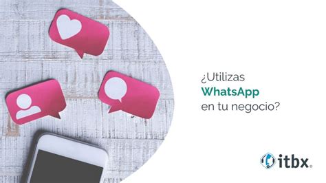 ¿utilizas Whatsapp En Tu Negocio Incluye Guía Itbx Contacto