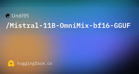 Undi95 Mistral 11B OmniMix Bf16 GGUF At Main