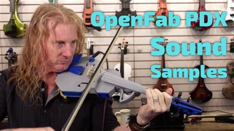 Openfab Pdx 3d Printed Electric Violin Sound Samples Youtube