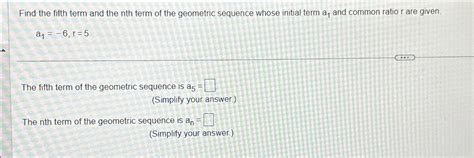 solved find the fifth term and the nth term of the geometric