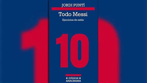 Messi Cumple Años Cinco Libros Para Conocer Al Mejor Futbolista Del