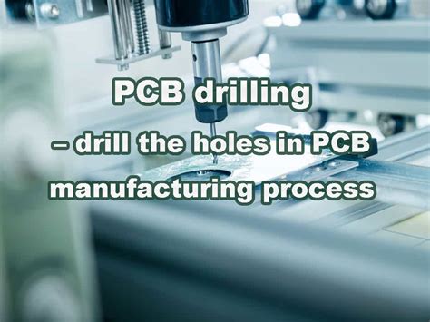 Pcb Drilling Drill The Holes In Pcb Manufacturing Process